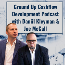 Ground Up Cashflow Development Podcast with Daniil Kleyman & Joe McCall ...